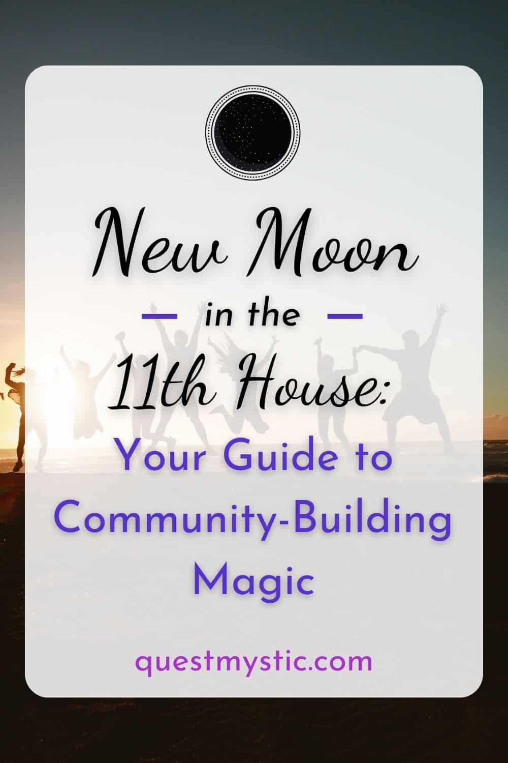 What A New Moon in 11th House Means For You - Quest Mystic